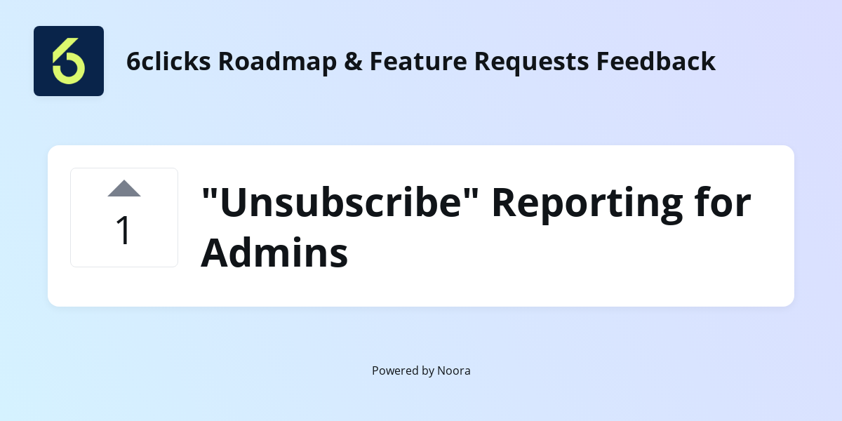 "Unsubscribe" Reporting for Admins | Feature Requests | 6clicks Roadmap & Feature Requests